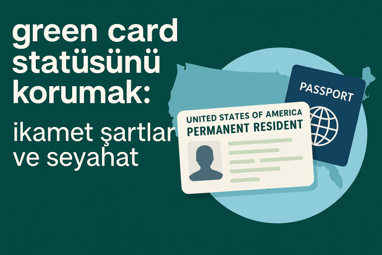 Green Card Sahipleri İçin Kritik Rehber: İkamet Şartları ve Uzun Süreli ...